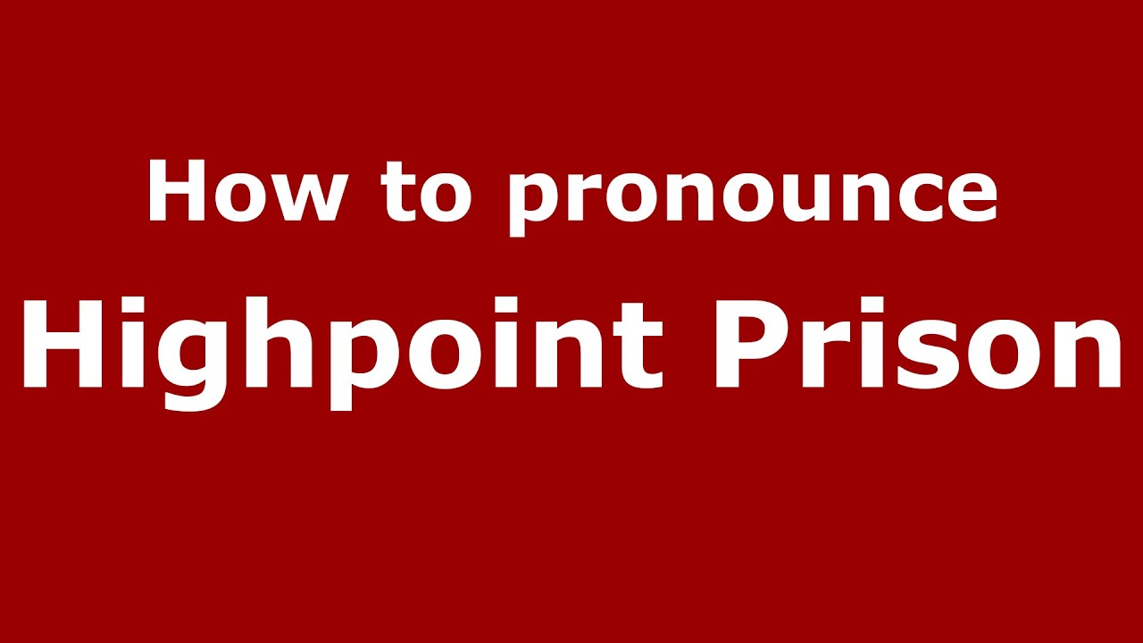 How to pronounce Highpoint Prison (English/UK) - PronounceNames.com ...
