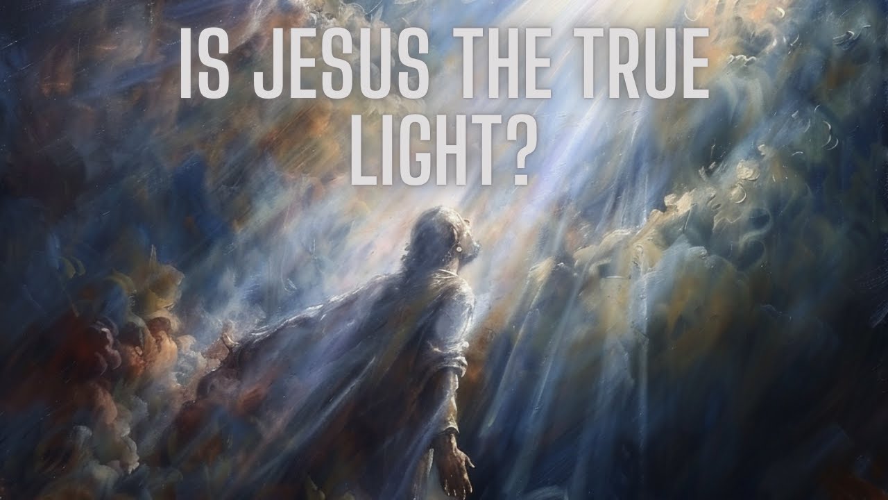 Is Jesus The True Light? - YouTube