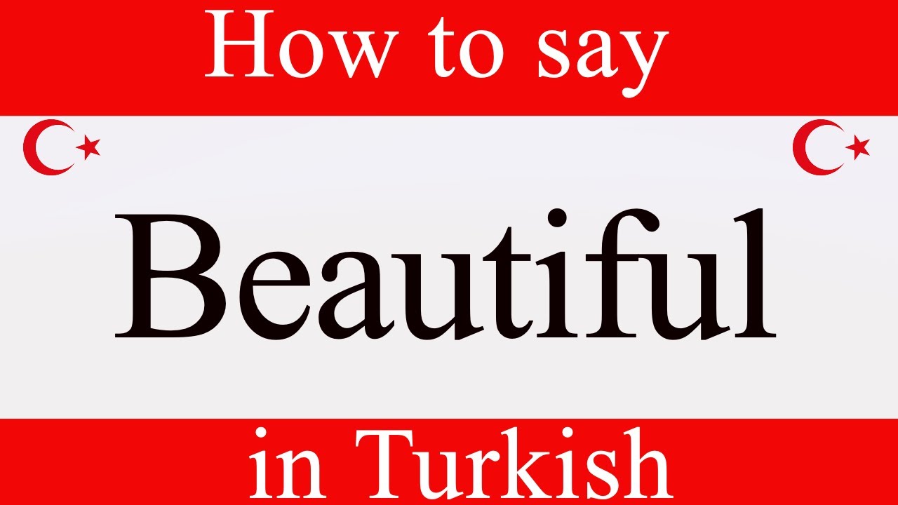 Learn Turkish & How To Say "Beautiful" in Turkish | Learn Turkish ...