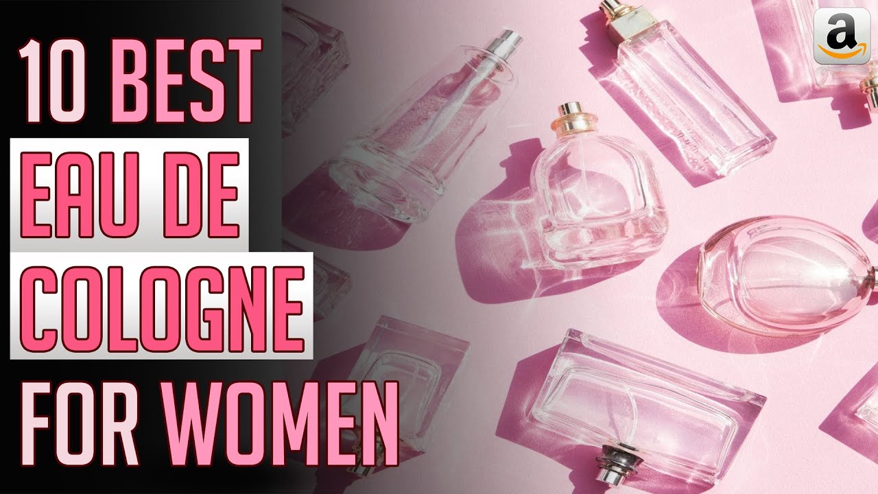 Eau De Cologne - Top 5 Best Perfumes for Women 2020 - YouTube
