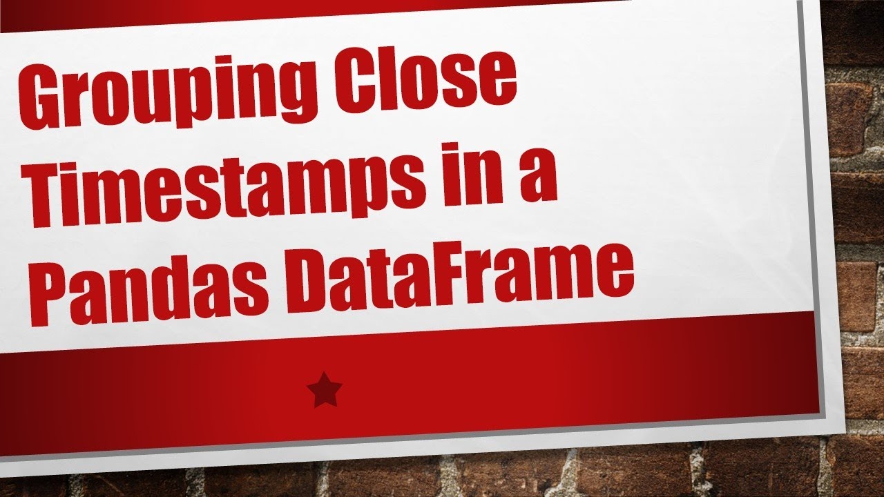 Grouping Close Timestamps In A Pandas Dataframe Youtube