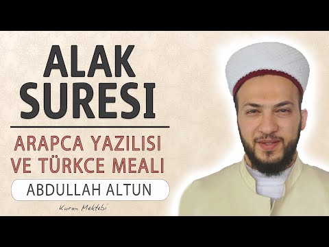 Alak suresi anlamı dinle Abdullah Altun (Alak suresi arapça yazılışı okunuşu ve meali)