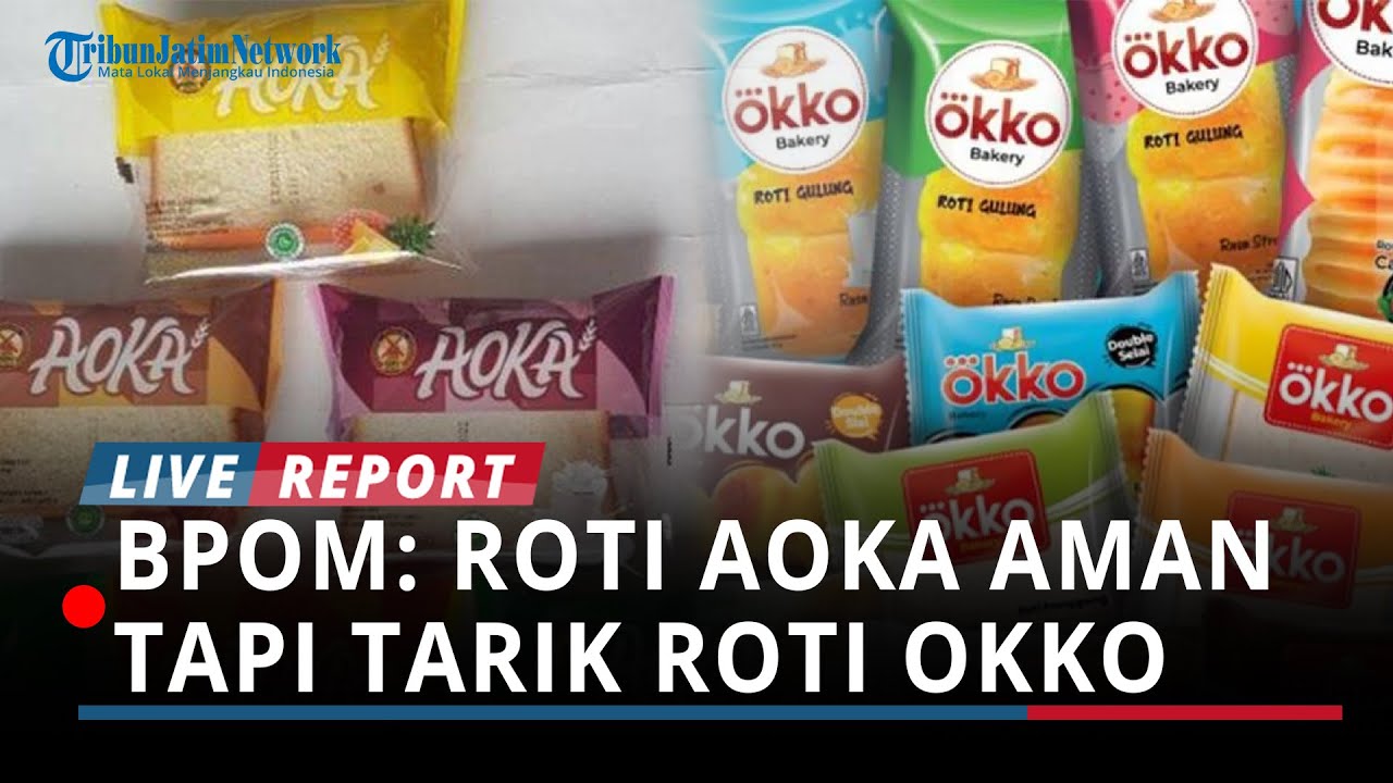 BPOM Pastikan Roti Aoka Aman, tetapi Tarik Roti Okko dari Peredaran ...