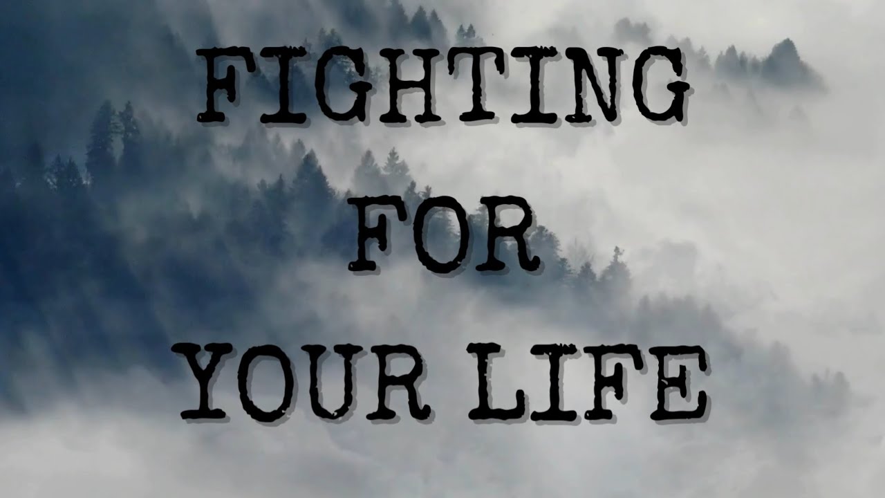 Fighting for your life - YouTube