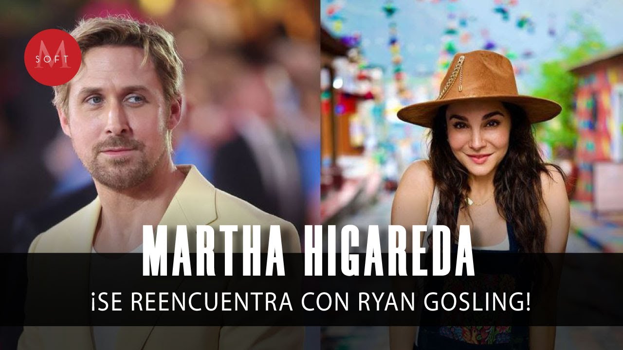 ¡No mintió! Martha Higareda se REENCUENTRA con Ryan Gosling - YouTube