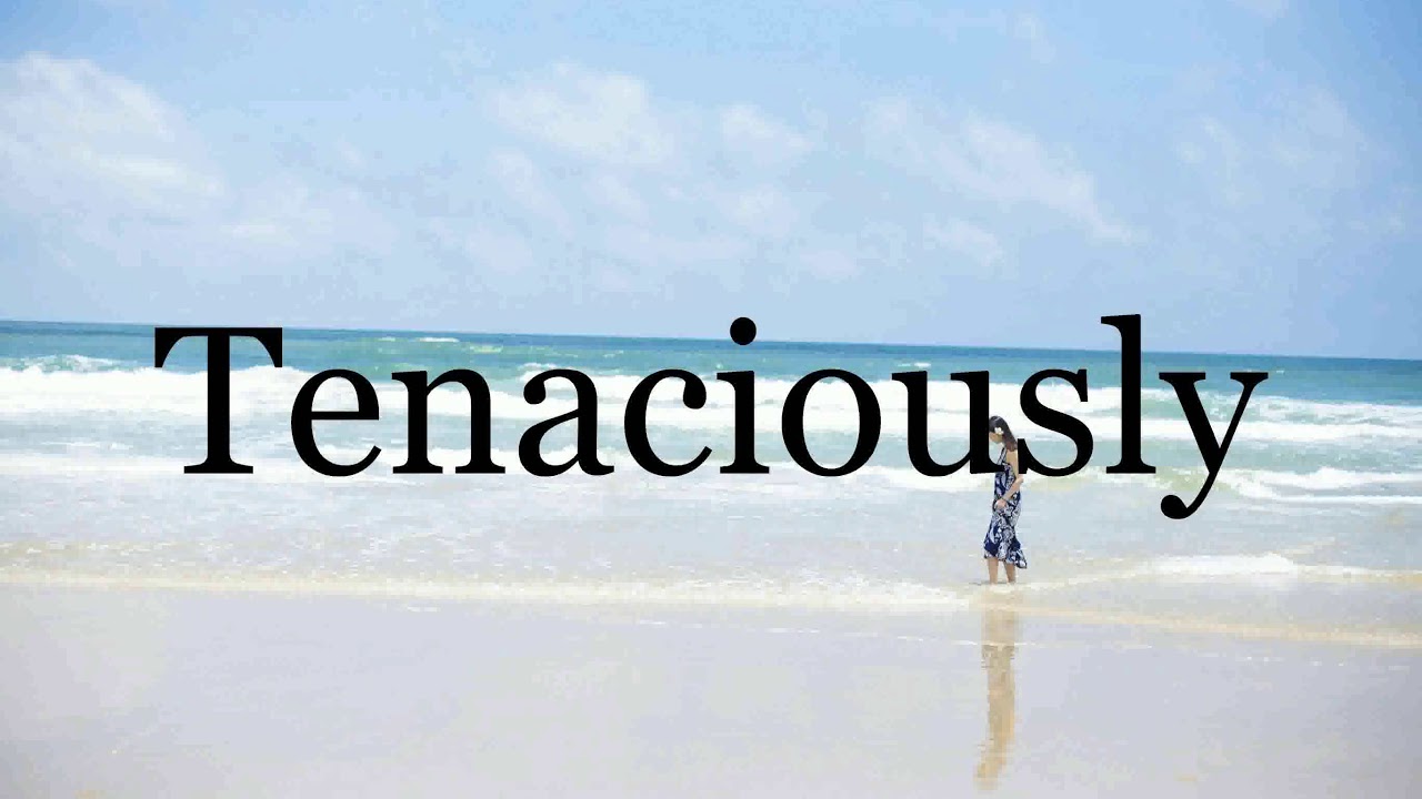 How To Pronounce Tenaciously🌈🌈🌈🌈🌈🌈Pronunciation Of Tenaciously - YouTube
