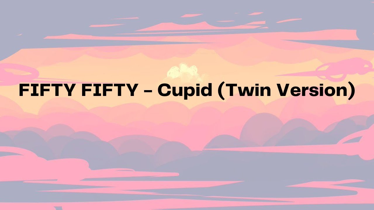FIFTY FIFTY - Cupid (Twin Version) (Lyrics) - YouTube