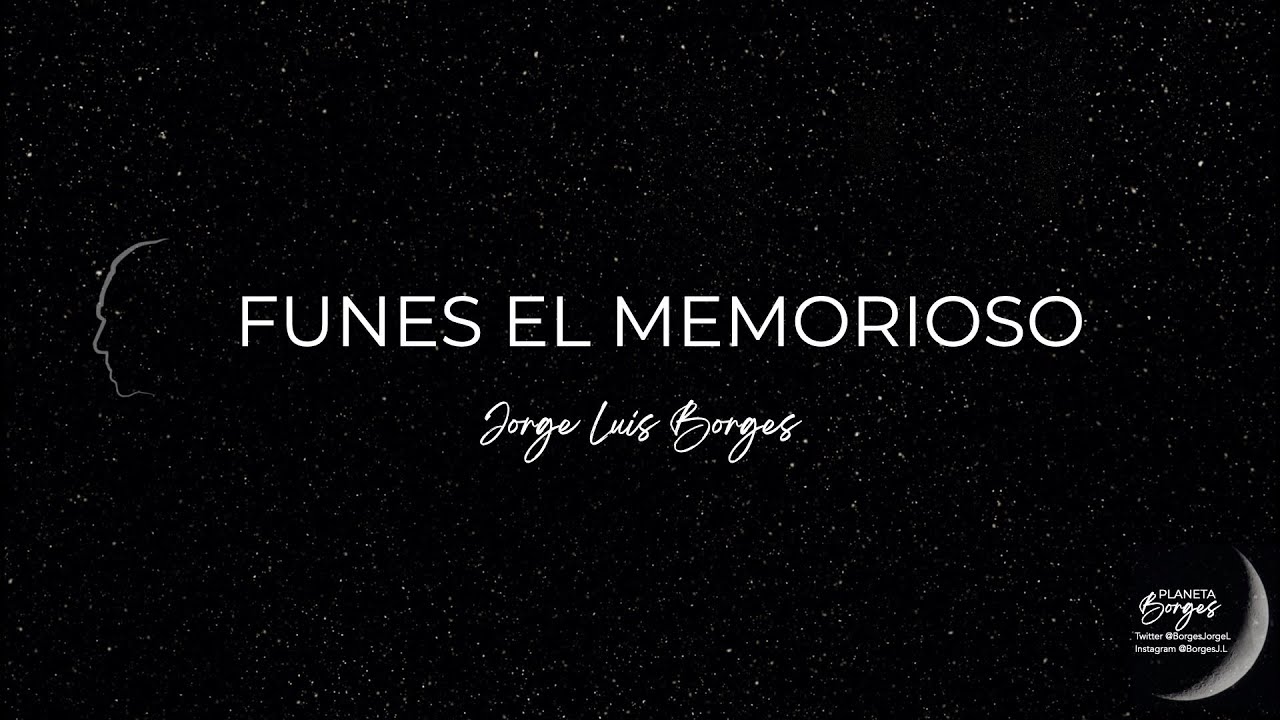 FUNES EL MEMORIOSO. Jorge Luis Borges. - YouTube
