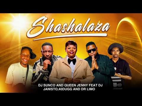 Shashalaza-Dj Sunco and Queen Jenny Feat Dj Janisto, YL Dawtorlimo & 40Dugg