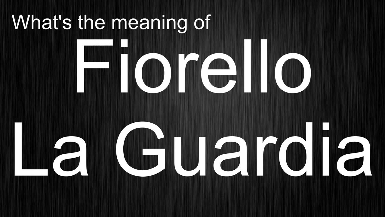 What's the meaning of "Fiorello La Guardia", How to pronounce Fiorello ...