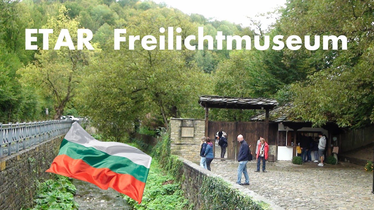 2024 Bulgarien ETAR Freilichtmuseum - Gabrowo - Museum - - YouTube