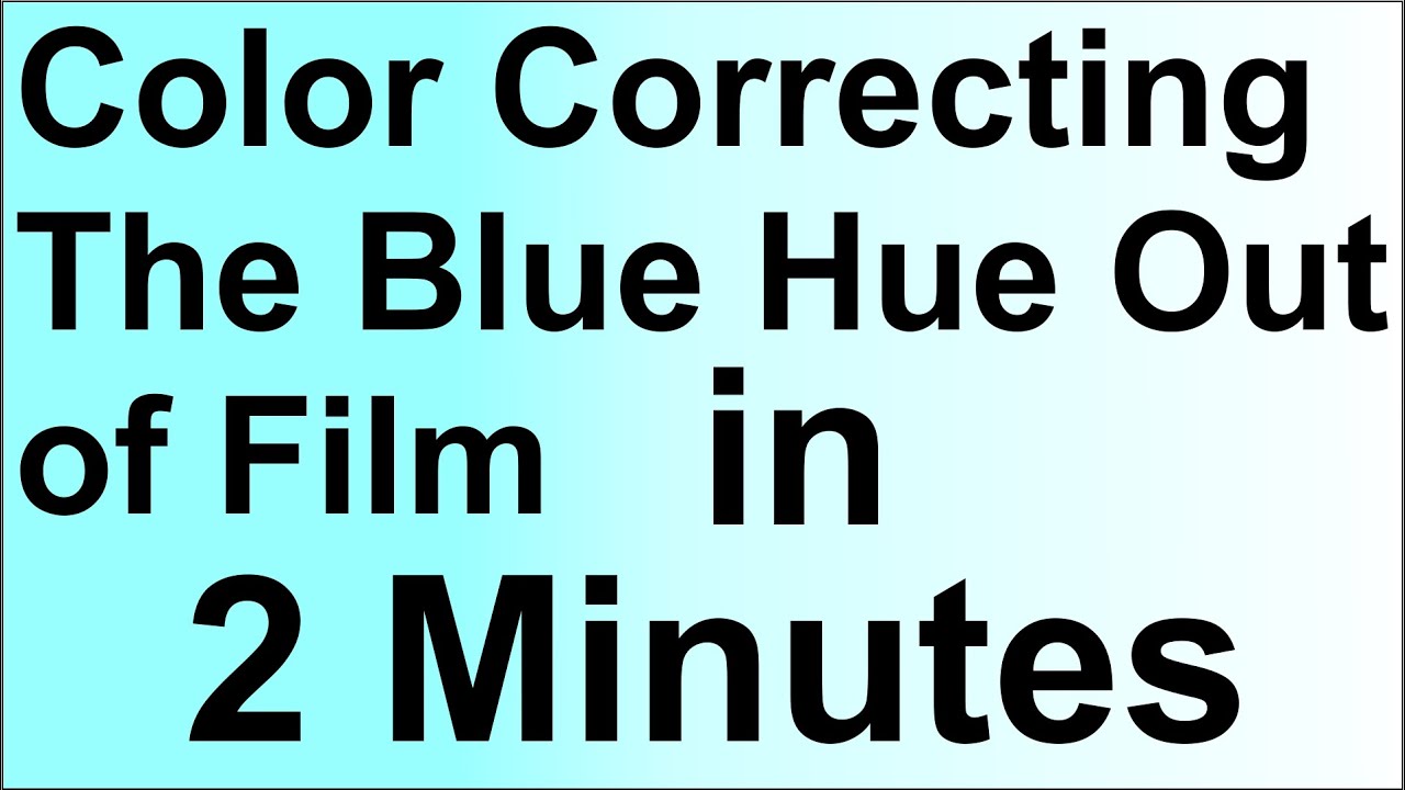 Color Correcting the Blue Hue Out of Film - YouTube