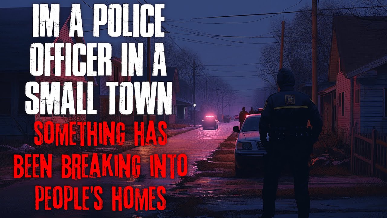 I'm A Police Officer In A Small Town, Something Has Been Breaking Into ...