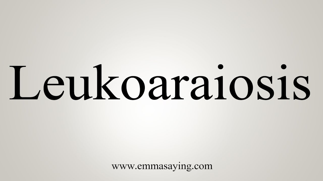 How To Say Leukoaraiosis - YouTube