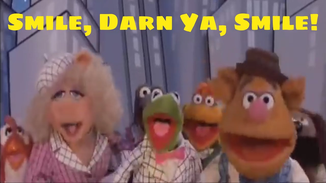 Muppets Smile Darn Ya Smile! - YouTube