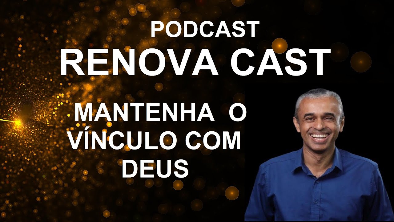 MANTENHA O VÍNCULO COM DEUS - RENOVA CAST #86 - YouTube
