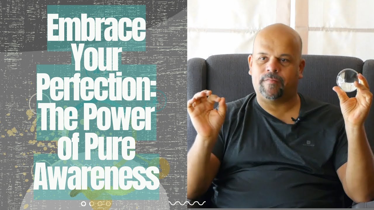 Embrace Your Perfection: The Power of Pure Awareness - YouTube