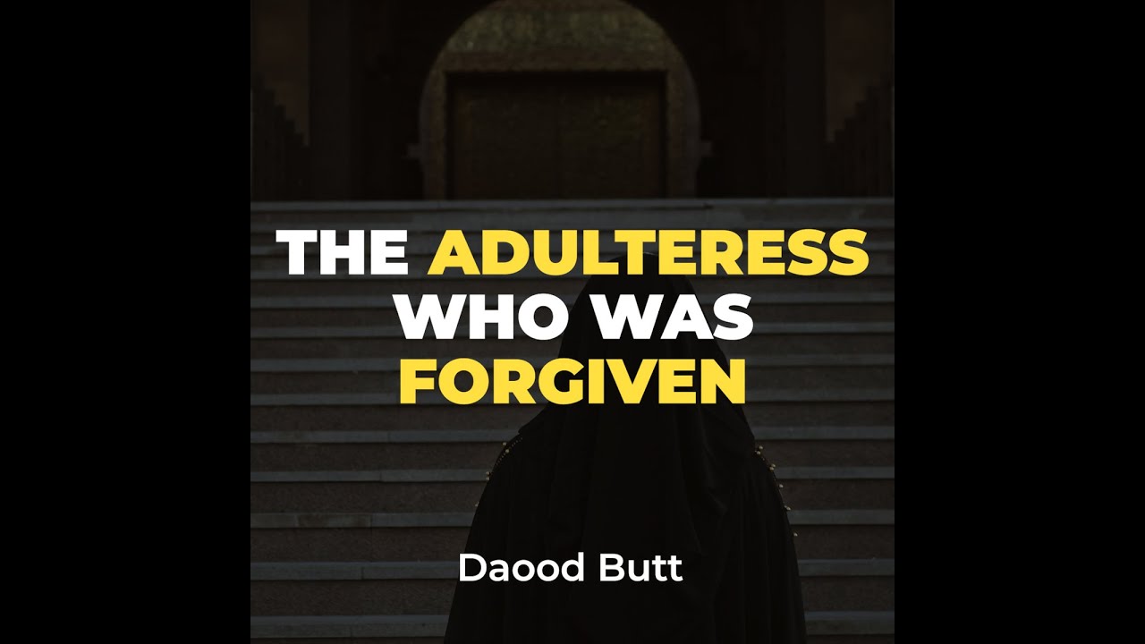 The Adulteress Who Was Forgiven | Daood Butt - YouTube