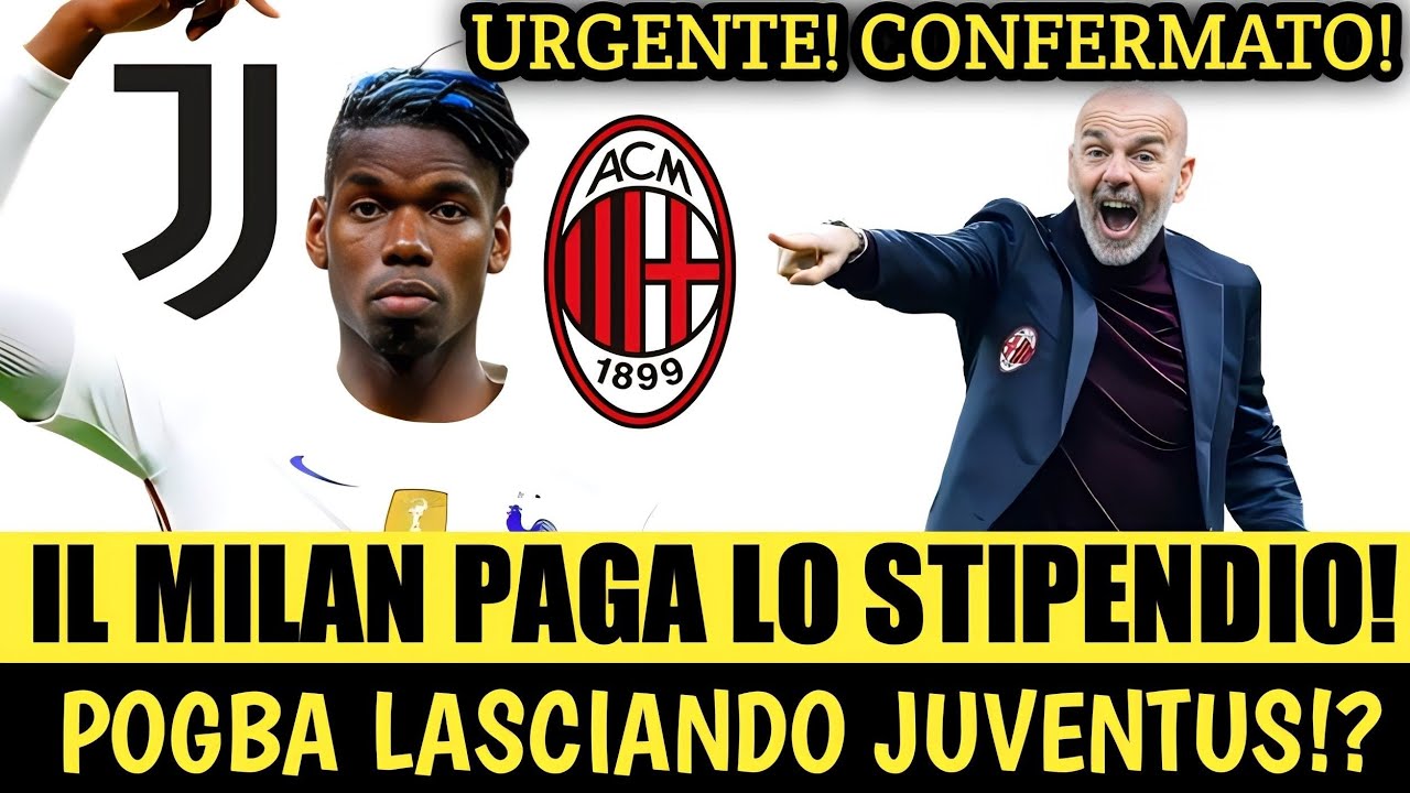 URGENTE! POGBA LASCIANDO JUVENTUS! IL MILAN PAGA LO STIPENDIO! LE ...