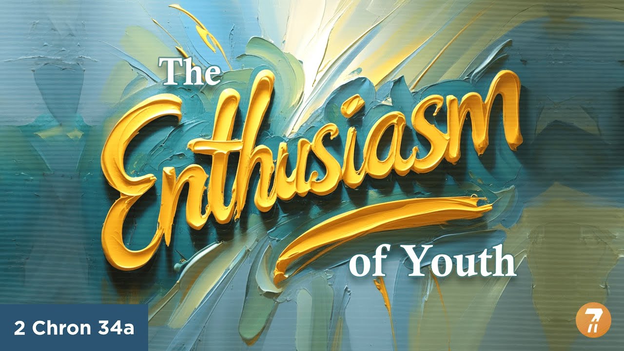 The Enthusiasm of Youth - 2nd Chronicles 34a - YouTube