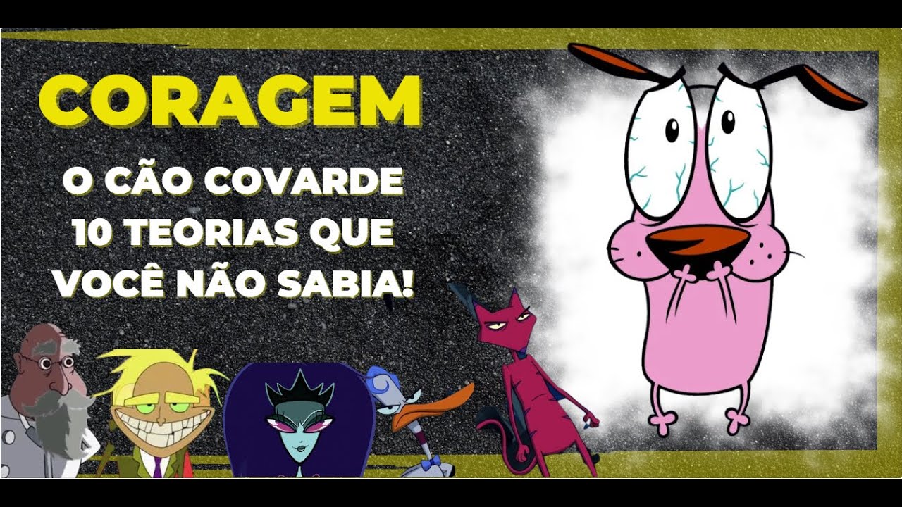 10 TEORIAS DE CORAGEM O CÃO COVARDE QUE FAZEM SENTIDO (OU NÃO) - YouTube