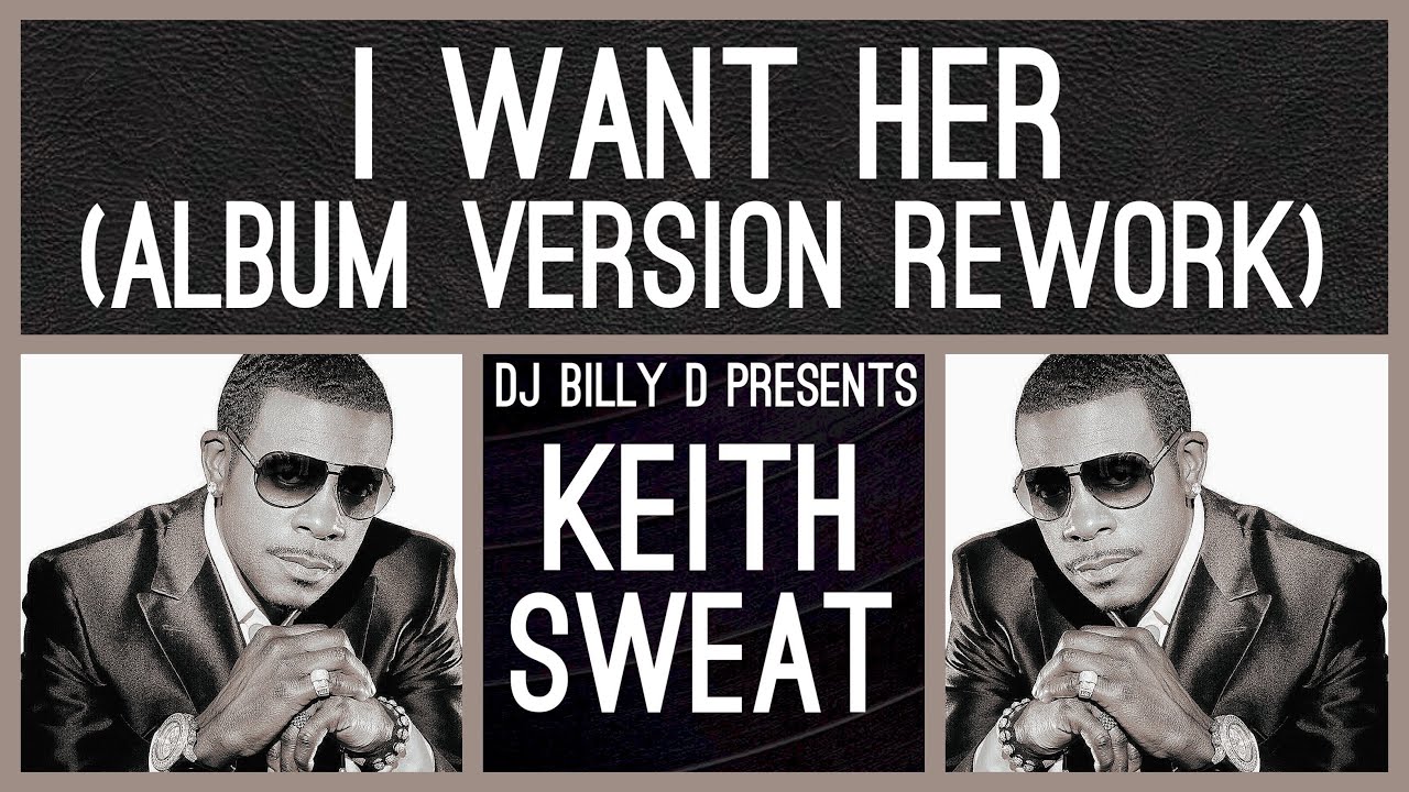 Keith Sweat - I Want Her (Album Version Rework) - YouTube