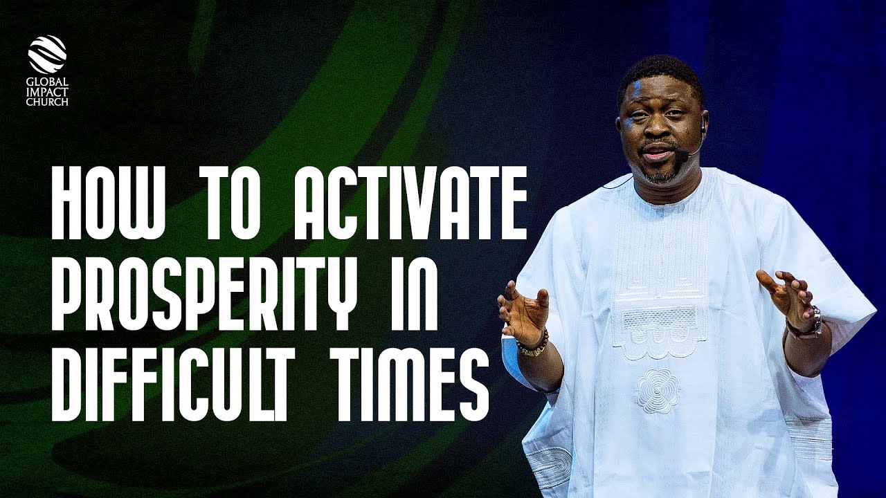 HOW TO ACTIVATE PROSPERITY IN DIFFICULT TIMES || GLOBAL IMPACT CHURCH ...