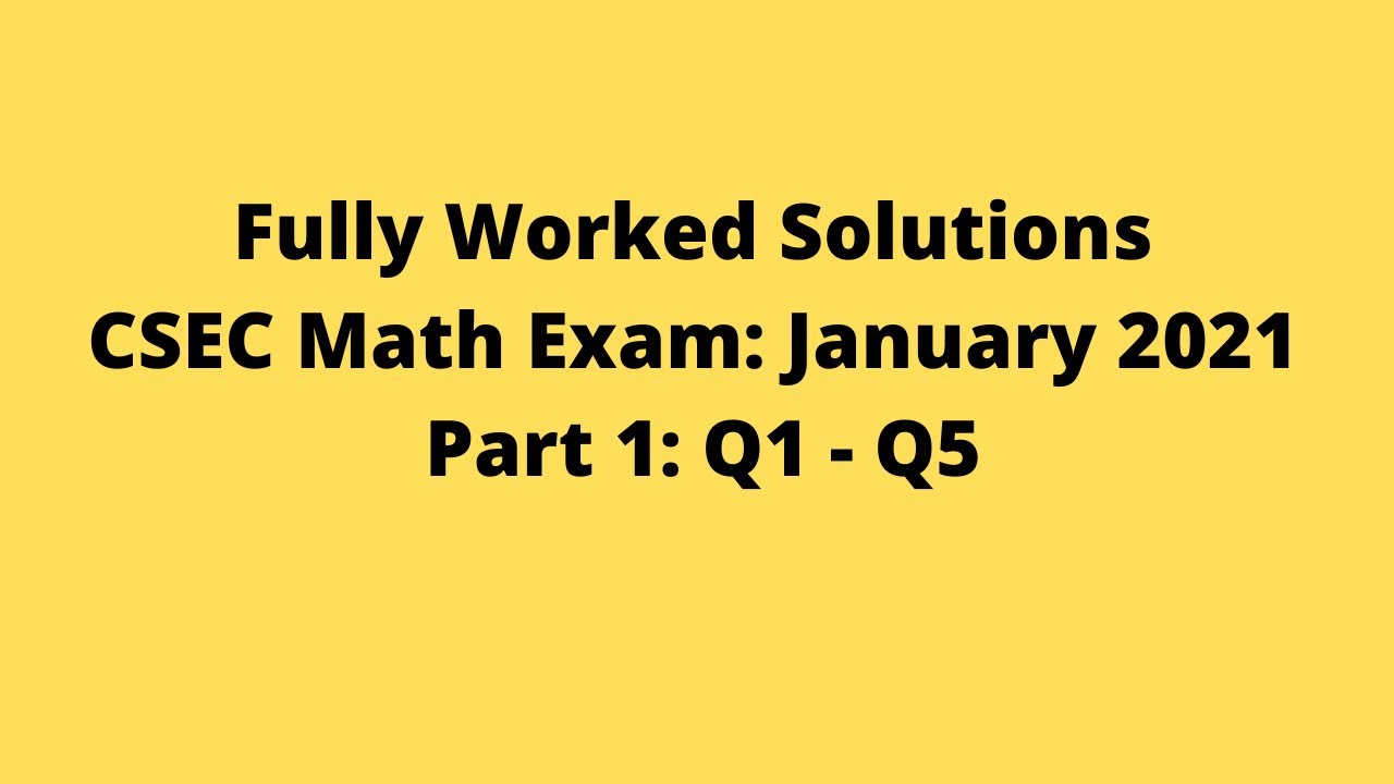 January 2021 CSEC Mathematics Exam: Fully Worked Solutions: Part 1 ...