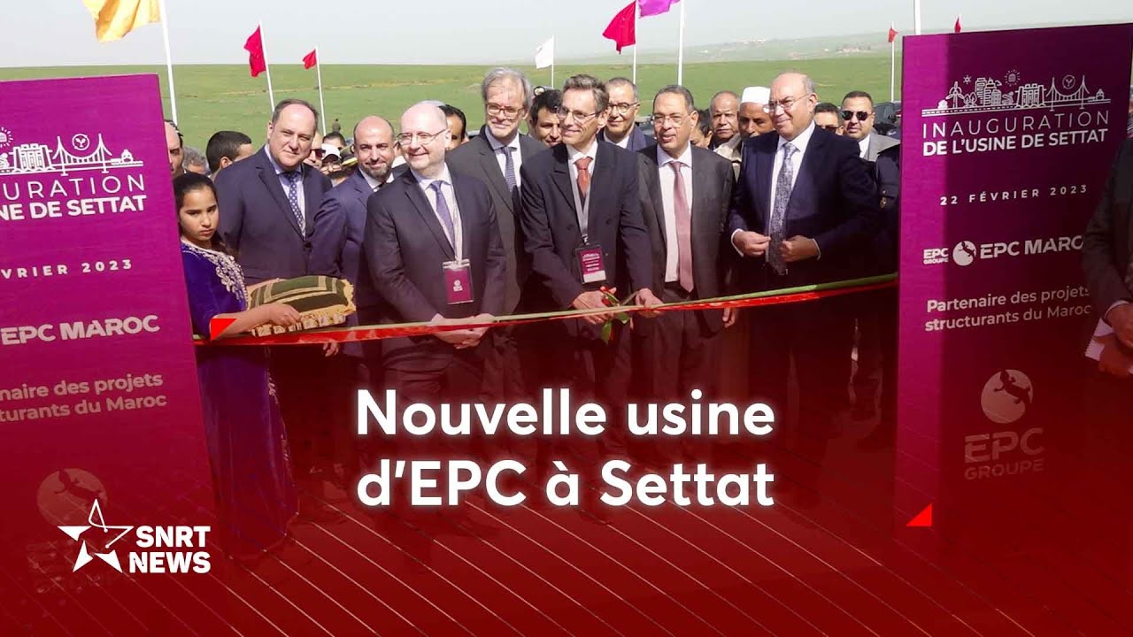 Settat : le groupe EPC ouvre sa nouvelle usine au Maroc - YouTube