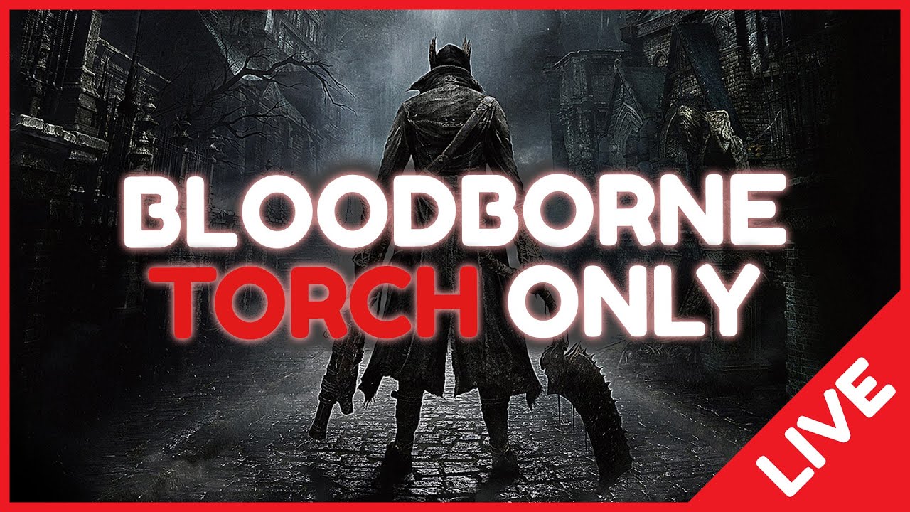 Bloodborne: Torch Only (LIVE) Part 3 - YouTube