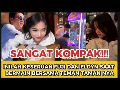 SANGAT KOMPAK!!! INILAH KEBERSAMAAN FUJI DAN ELDYN SAAT BERMAIN BERSAMA ...