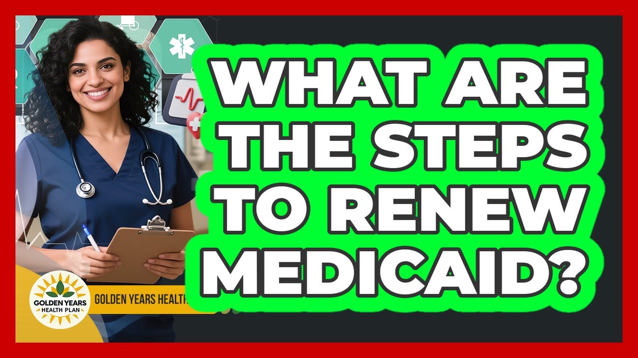 What Are The Steps To Renew Medicaid? - Golden Years Health Plan - YouTube