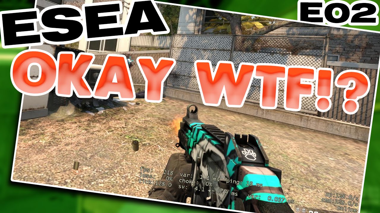 CS GO ESEA - E02 Okay WTF! o_O - YouTube