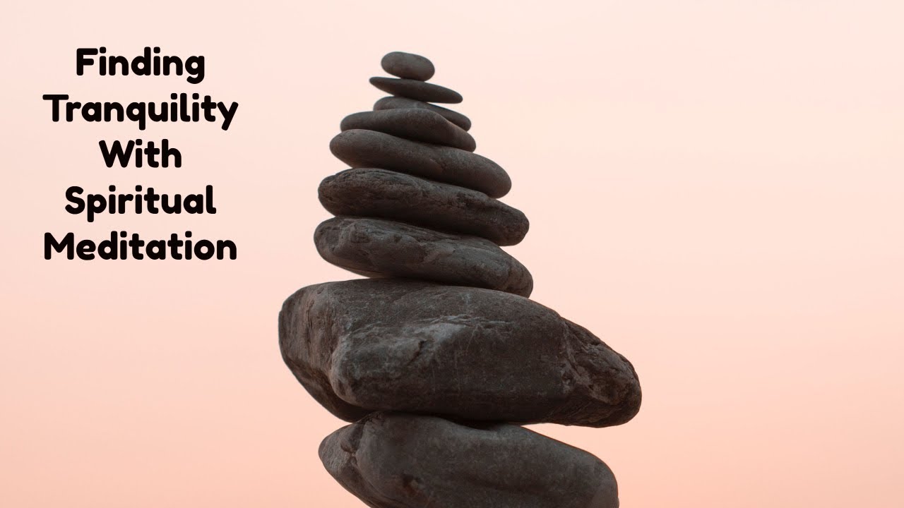 Finding Tranquility With Spiritual Meditation - YouTube