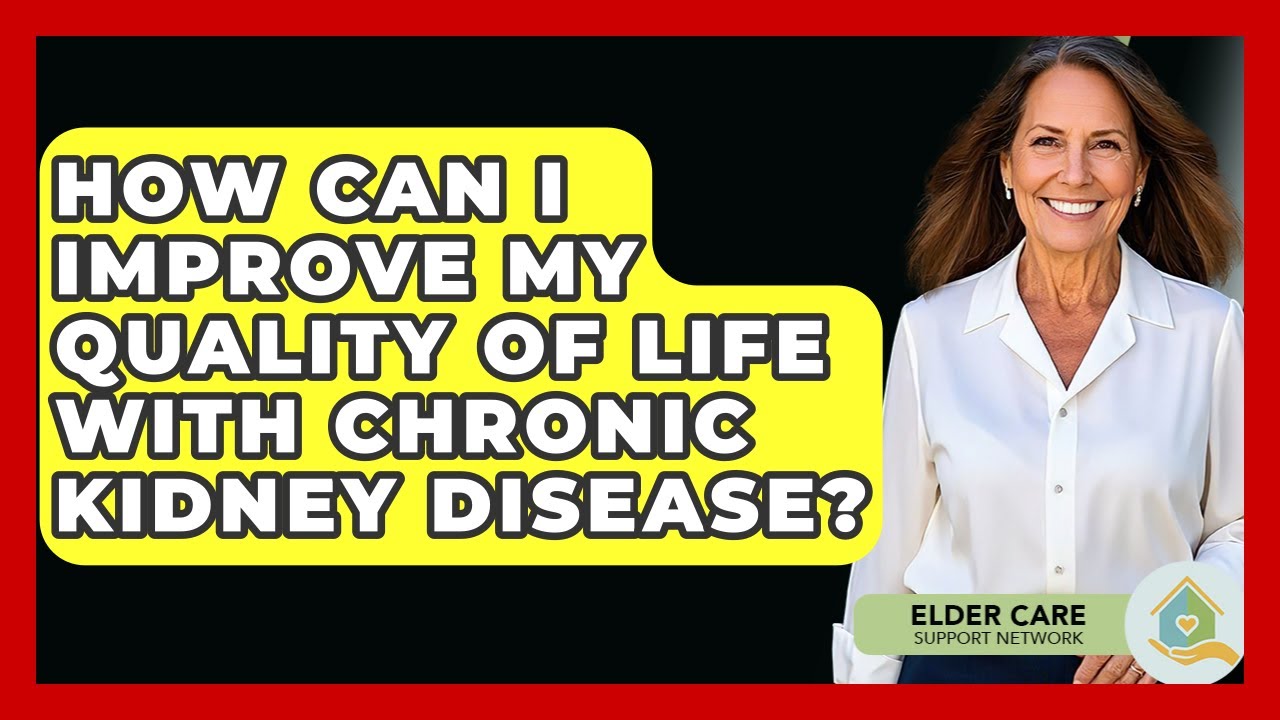 How Can I Improve My Quality Of Life With Chronic Kidney Disease ...