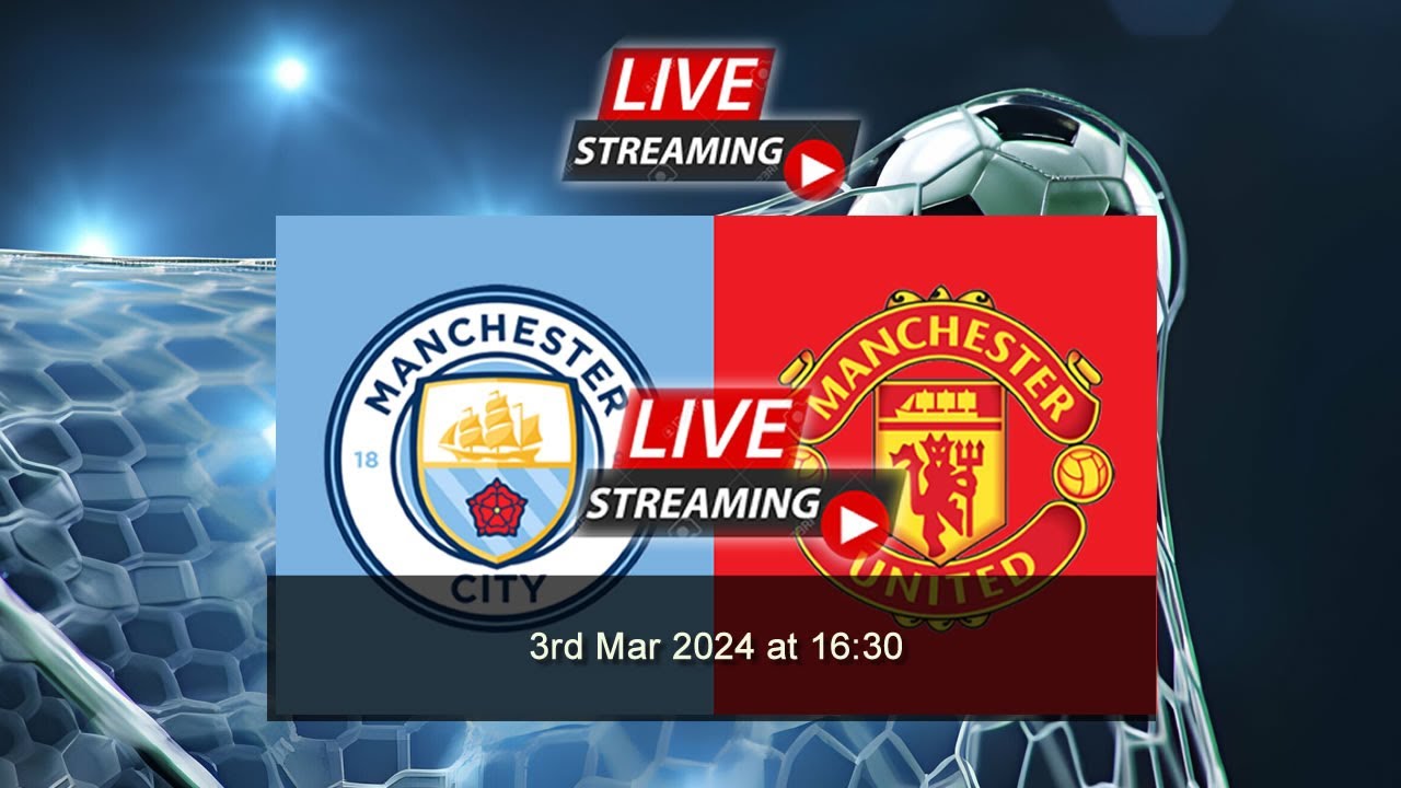 Man City VS Man Utd - live Streaming - 3rd Mar 2024 - EPL - YouTube