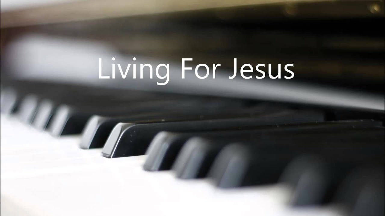 (HYMN) Living for Jesus - Piano - YouTube