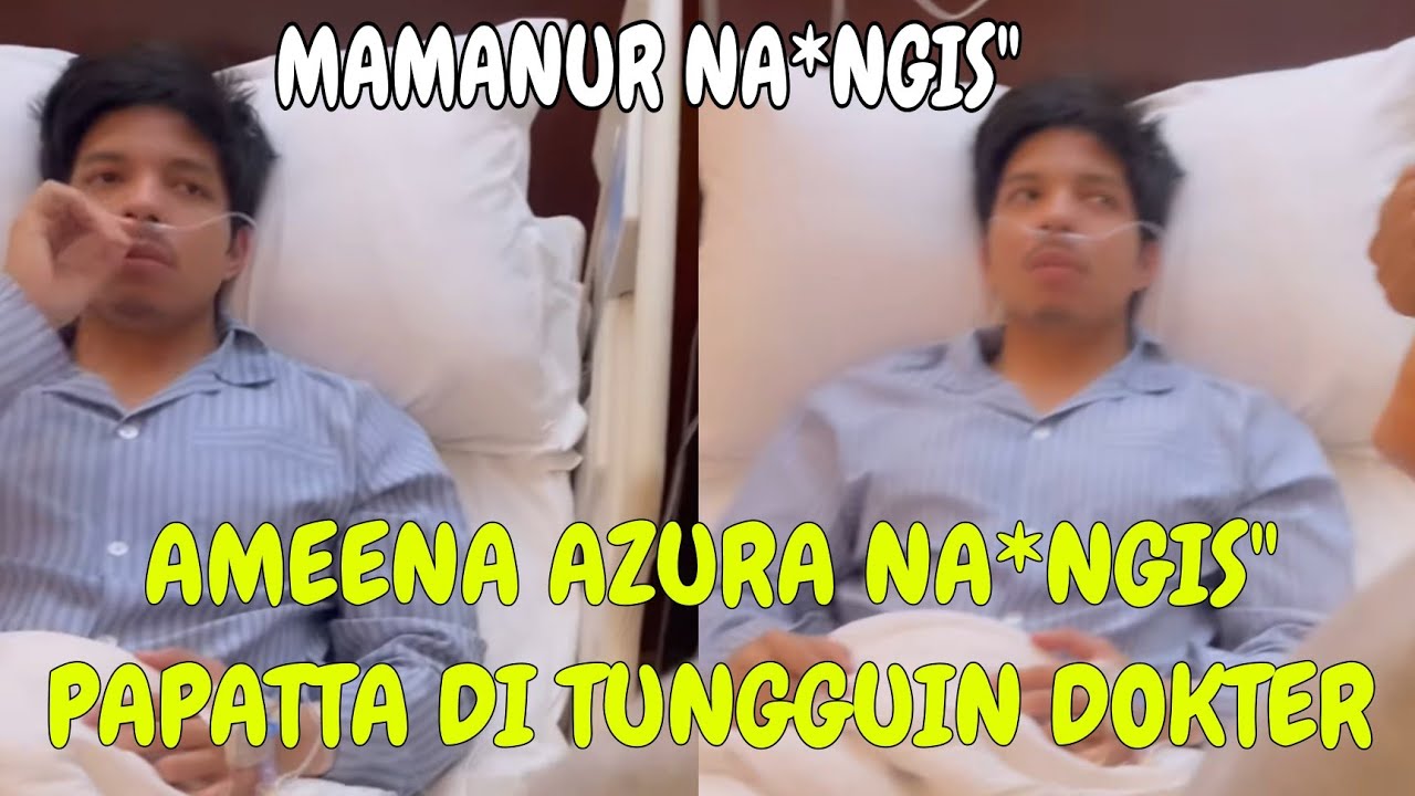 KONDISI PAPATTA TERBARU DI TUNGGUIN DOKTER !! AMEENA AZURA PANGGIL ATTA ...