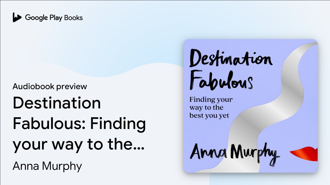Destination Fabulous: Finding your way to the… by Anna Murphy ...