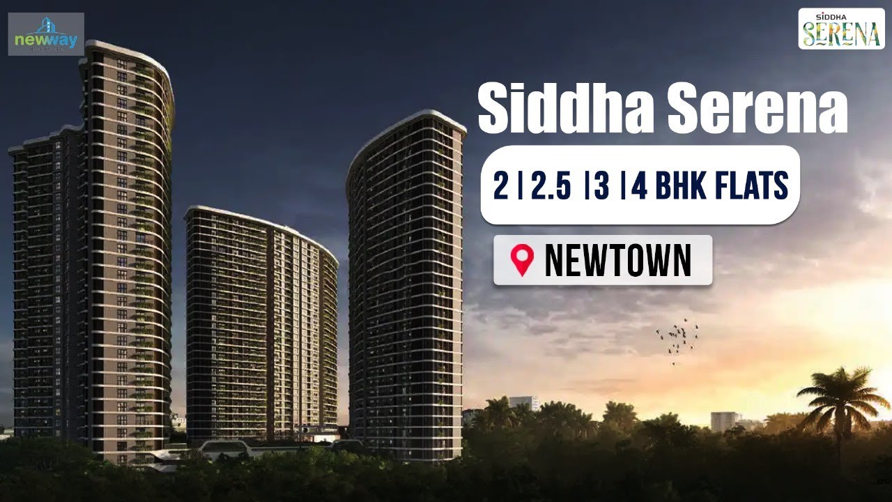 Siddha Serena Newtown | 2, 2.5, 3 and 4 BHK Flats | New Way Real Estate ...