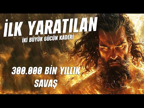 300 BİN YILLIK SAVAŞ İLK YARATILAN İKİ BÜYÜK GÜCÜN KADERİ KİM KAZANACAK!