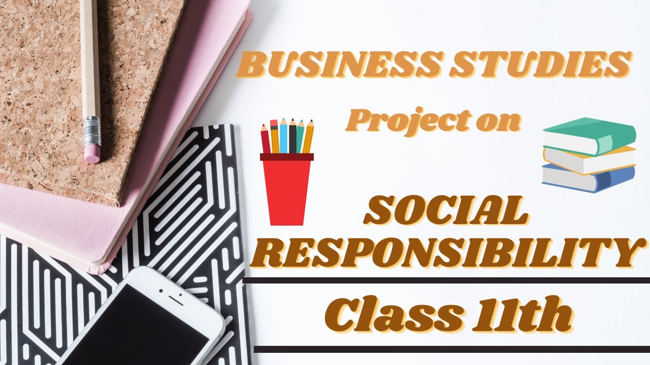 Business Studies Project For Class 11th On Social Responsibility - YouTube