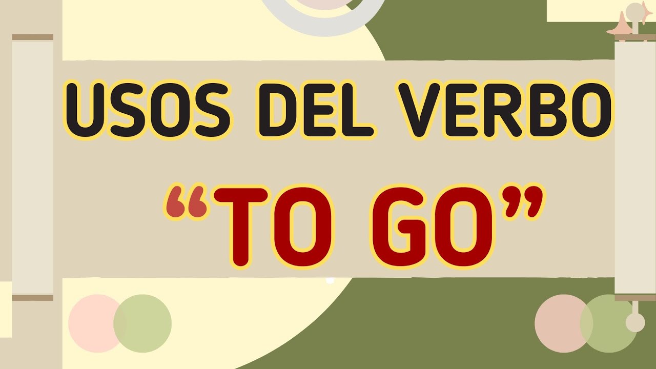 Verbo TO GO en inglés | Usos, significados y oraciones - YouTube