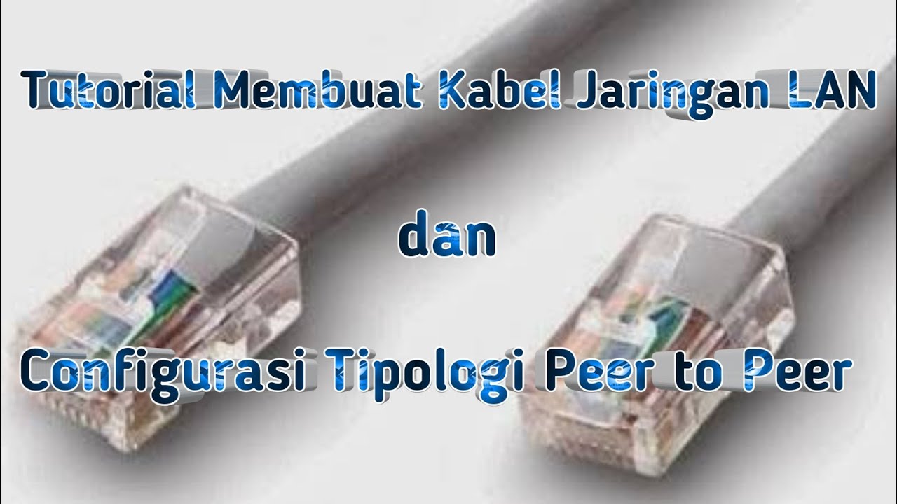 Tutorial Membuat Kabel Jaringan LAN dan Konfigurasi Tipologi Peer to ...