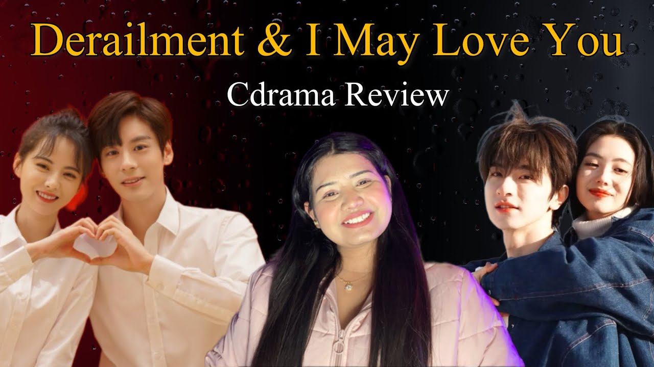 Derailment And I May Love You Cdrama full review in english - YouTube