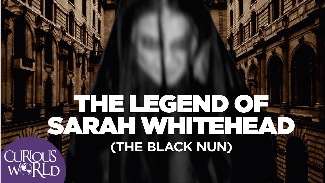 The Legend of Sarah Whitehead (The Black Nun) - YouTube