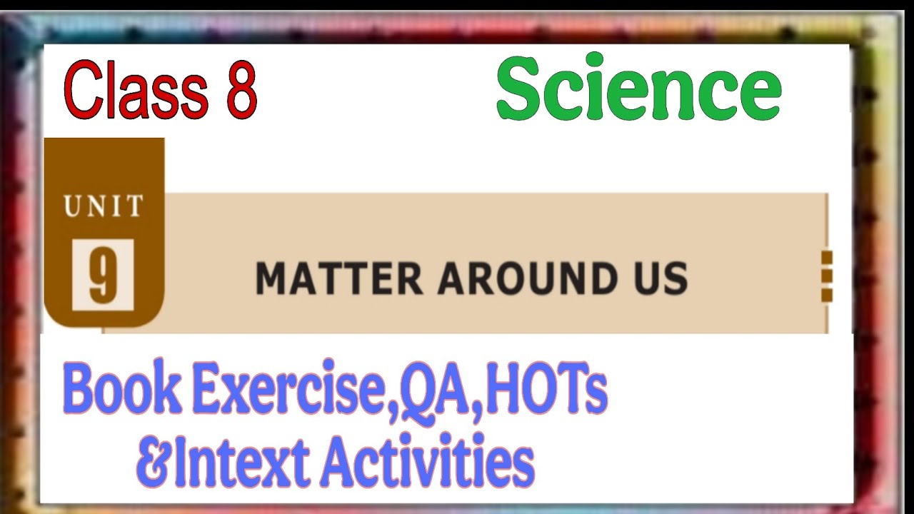 MATTER AROUND US CLASS 8 SCIENCE UNIT 9 BOOK EXERCISE,QA, HOTS & INTEXT ...