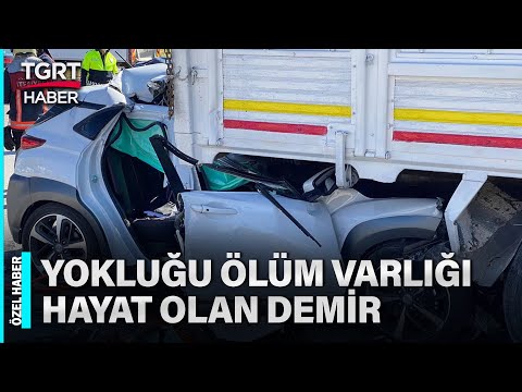 Kaza Anında Hayatta Tutan Demir! Sökülünce Tır ve Kamyonlar Ölüm Kapanına Dönüşüyor – TGRT Haber
