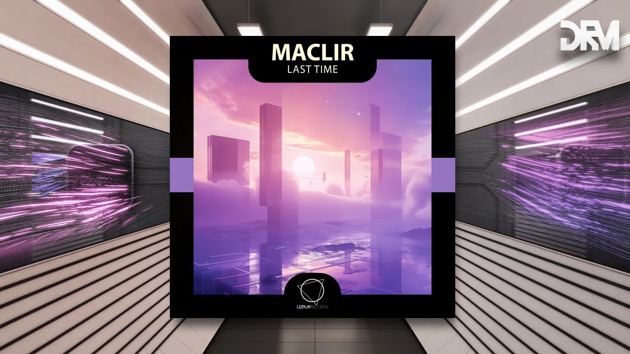Maclir - Last Time [Lizplay Records] - YouTube