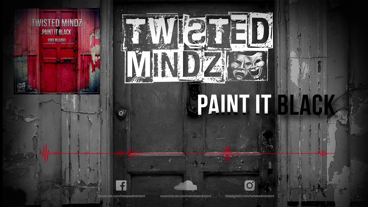 Twisted Mindz - Paint It Black (Free Release) - YouTube